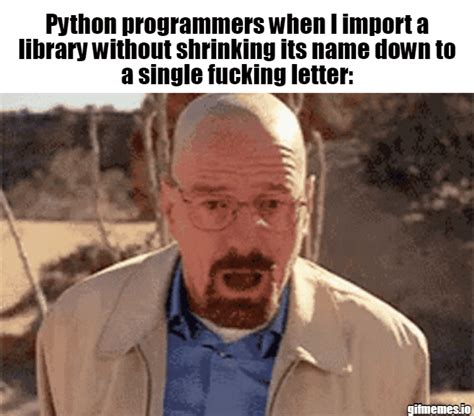 python programmers when i show them how much faster their naive code