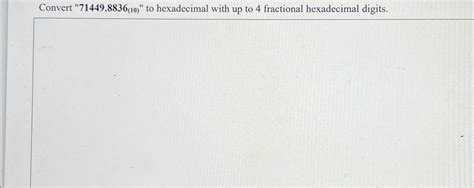 Solved Convert 714498836 610 ﻿to Hexadecimal With Up