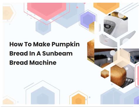 How To Make Pumpkin Bread In A Sunbeam Bread Machine