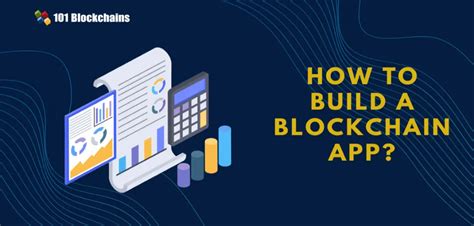 How To Build A Blockchain App Blockchains