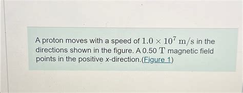 Solved A Proton Moves With A Speed Of Ms In The Chegg Com