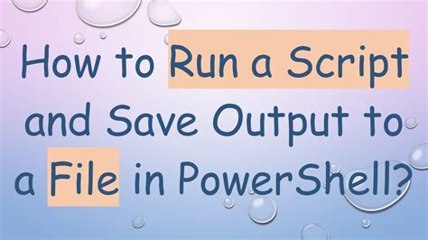 How To Run A Script And Save Output To A File In Powershell Youtube