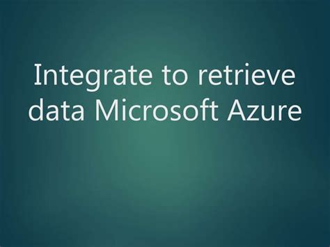 Integrate To Retrieve Data Microsoft Azure Ppt