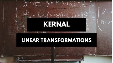 Kernel Of A Linear Transformation Youtube