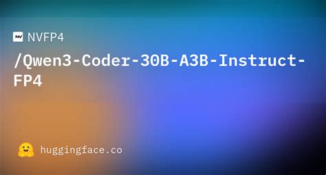 Nvfp4qwen3 Coder 30b A3b Instruct Fp4 · Hugging Face
