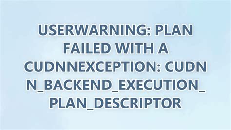 UserWarning Plan Failed With A CudnnException CUDNN BACKEND EXECUTION PLAN DESCRIPTOR