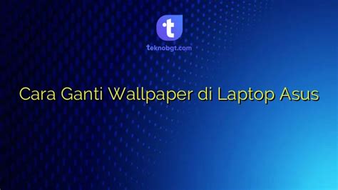 Cara Ganti Wallpaper Di Laptop Asus