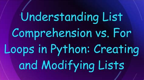 Understanding List Comprehension vs. For Loops in Python: Creating and Modifying Lists - YouTube