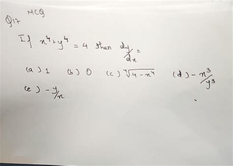 Solved If X4 Y4 4 Then Dy A 1 B 0 C 44−x4 E −ny D
