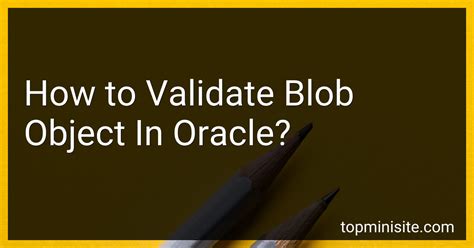 How To Validate Blob Object In Oracle In 2024