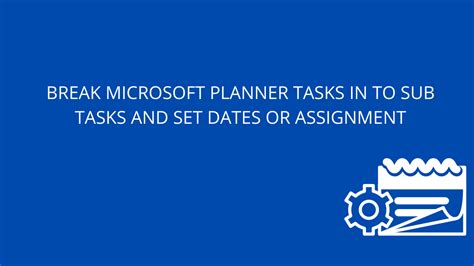 Break Planner Tasks Into Subtasks And Set Dates Or Assignees