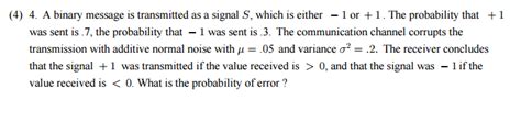 Solved A Binary Message Is Transmitted As A Signal S Which