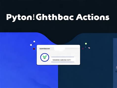 Python自动化部署攻略:github Actions实战指南 Dawoai Python自动化部署攻略:github Actions实战指南 Dawoai