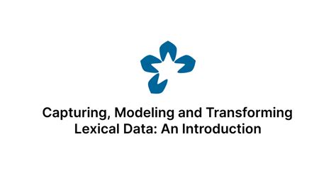Capturing Modeling And Transforming Lexical Data An Introduction Dariah Campus