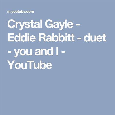 Crystal Gayle Eddie Rabbitt Duet You And I Youtube Eddie Rabbitt Eddie Duet