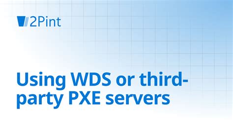 Using Wds Or Third Party Pxe Servers Product Documentation