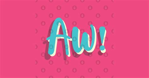 Aw! - Aw - T-Shirt | TeePublic