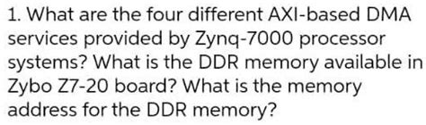 Solved 1 What Are The Four Different Axi Based Dma Services Provided By Zynq 7000 Processor