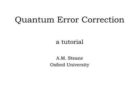 ppt quantum error correction a tutorial a m steane oxford university
