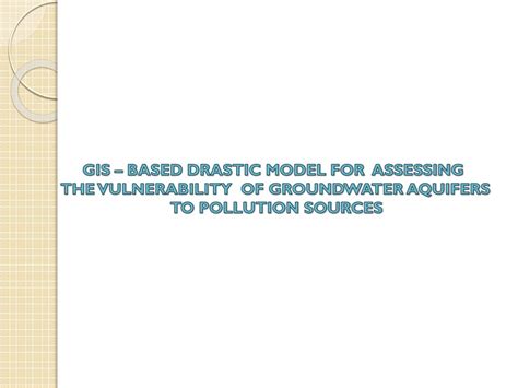 Ppt Gis Based Drastic Model For Assessing The Vulnerability Of Groundwater Aquifers
