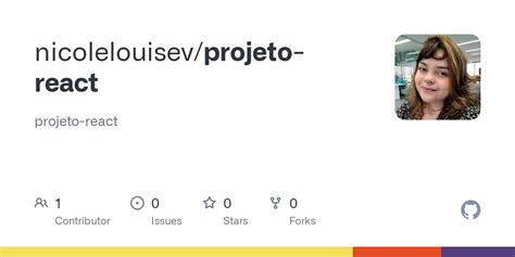 Github Nicolelouisev Projeto React Projeto React