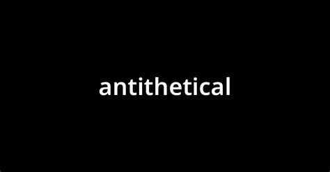 「アンティセティカル Antithetical 」とは？ カタカナ語の意味・発音・類語辞典