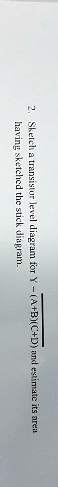 2 Sketch A Transistor Level Diagram For Y A B C D And Estimate Its Area Having Sketched