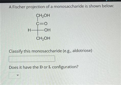 Solved A Fischer Projection Of A Monosaccharide Is Shown
