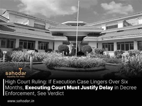 High Court Ruling If Execution Case Lingers Over Six Months Executing