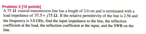 Solved Problem 2 10 Points A 75 2 Coaxial Transmission Line Has A