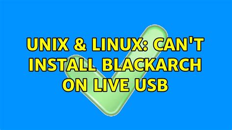 unix and linux can t install blackarch on live usb 2 solutions youtube