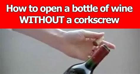 How To Open A Bottle Of Wine WITHOUT A Corkscrew