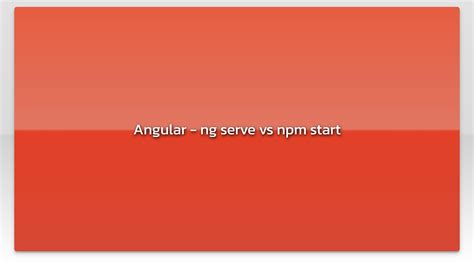 Angular Ng Serve Vs Npm Start YouTube