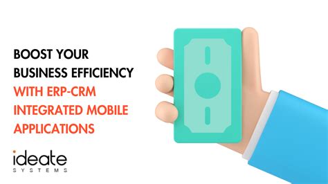 Boost Your Business Efficiency With Erp Crm Integrated Mobile Applications Ideate Systems