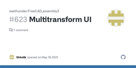 multitransform ui · issue 623 · realthunder freecad assembly3 · github