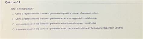 Solved Question 14 What Is Extrapolation Using A Regression Chegg Com