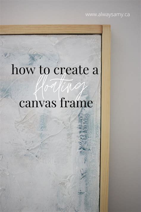 How To Create A Floating Frame Diy Canvas Frame Framing Canvas Art Canvas Frame