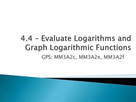 Ppt 4 4 Evaluate Logarithms And Graph Logarithmic Functions Powerpoint Presentation Id 6136991