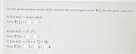 Solved For The Given Position Vectors R T Compute The Unit Chegg