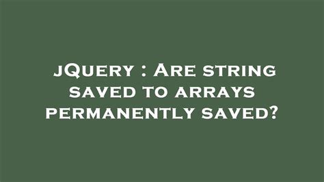 Jquery Are String Saved To Arrays Permanently Saved Youtube