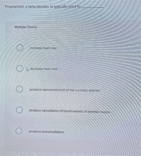 Solved Propranolol A Beta Blocker Is Typically Used
