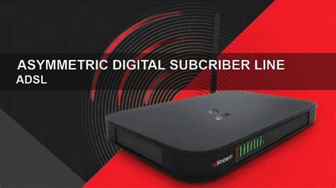 Adsl Asymmetric Digital Subscriber Line Là Gì
