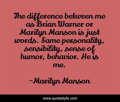 The Difference Between Me As Brian Warner Or Marilyn Manson Is Just Wo