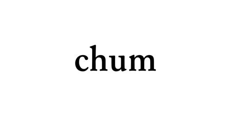 Chum • Flowery Dictionary