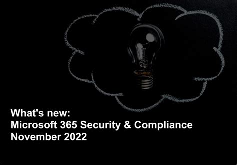 Whats New Microsoft 365 Security And Compliance November 2022