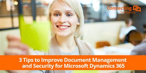 3 Tips To Improve Document Management And Security For Microsoft Dynamics 365 Connecting Software