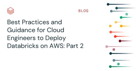 Best Practices And Guidance For Cloud Engineers To Deploy Databricks On Aws Part 2 Guidance