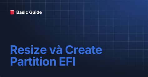 Resize Và Create Partition Efi Basic Guide