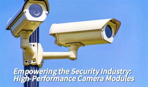 unveiling innovation high performance camera modules in the security