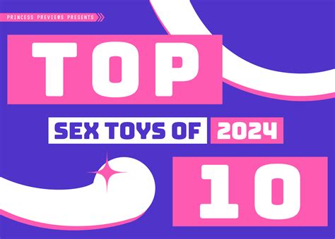 Top 10 Sex Toys Of 2024 Princess Previews
